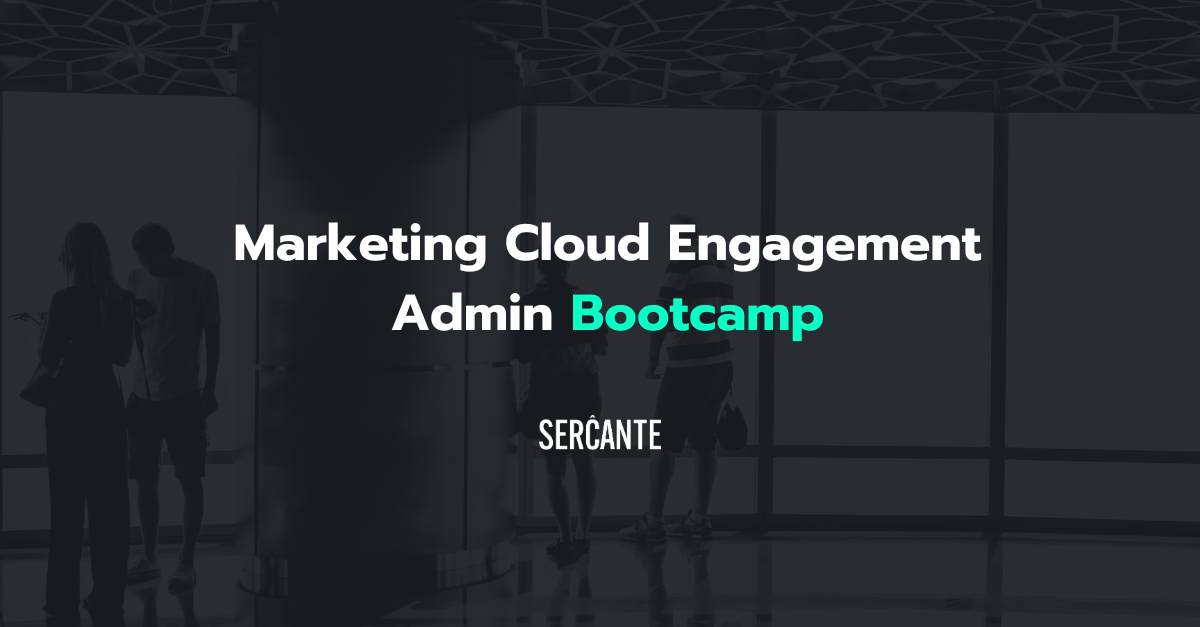 Marketing Cloud Engagement Admin Bootcamp - Sercante