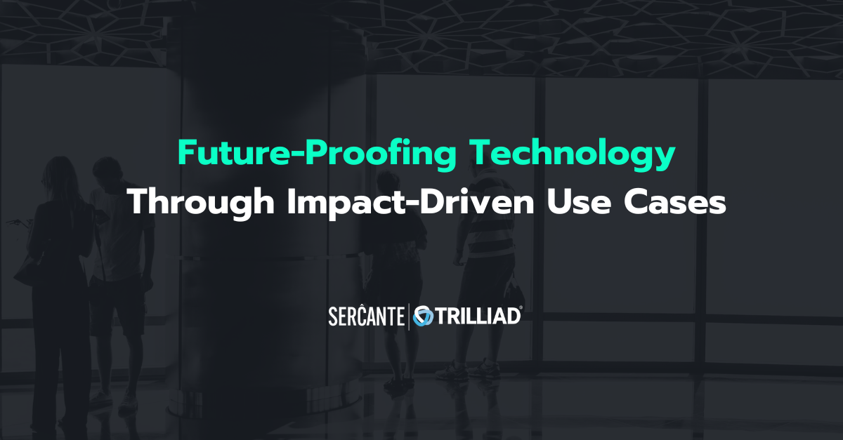 Future-Proofing Technology Through Impact-Driven Use Cases - Sercante